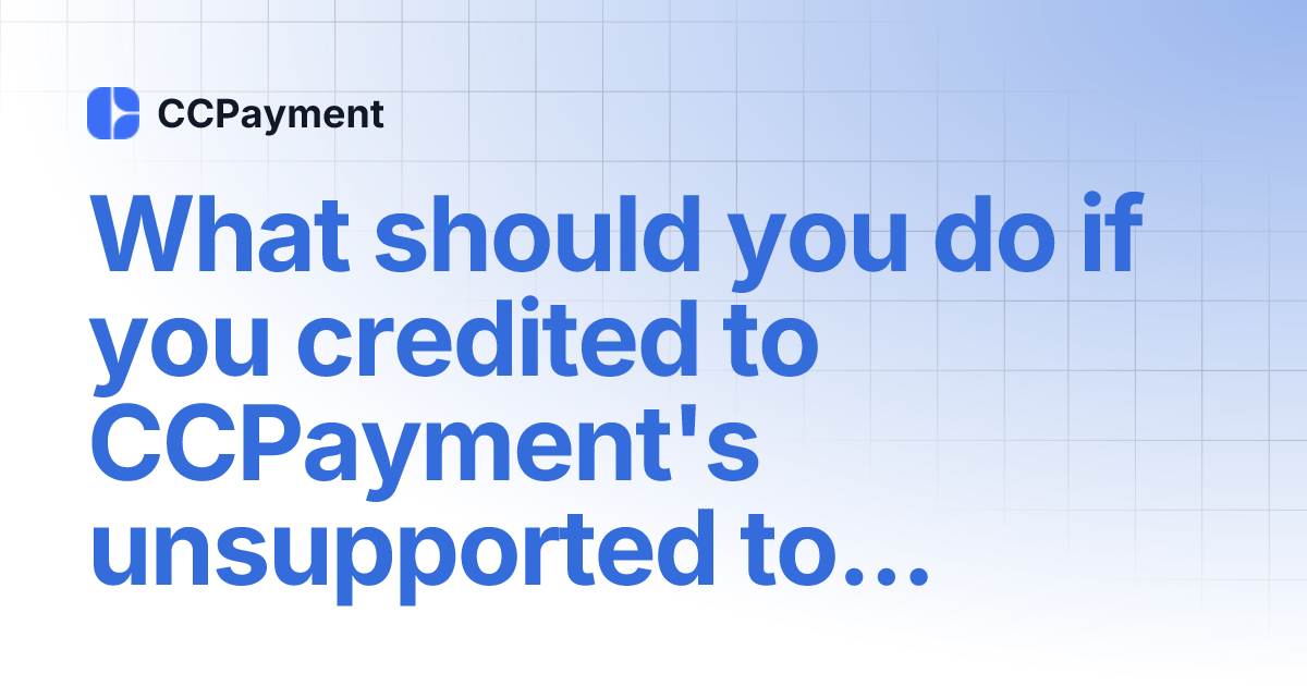 What should you do if you credited to CCPayment's unsupported tokens? | CCPayment