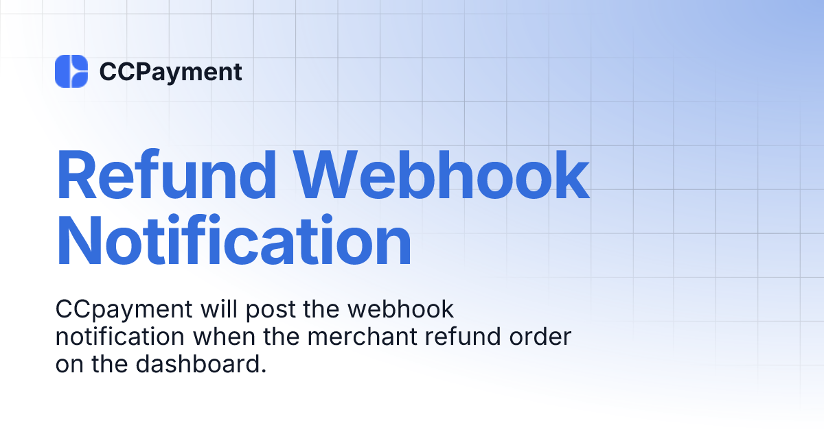 Refund Webhook Notification | CCPayment