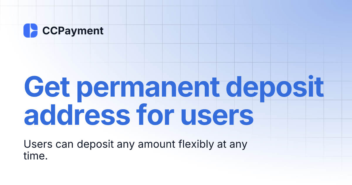Get permanent deposit address for users | CCPayment