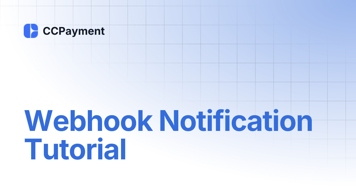 Webhook Notification Tutorial | CCPayment