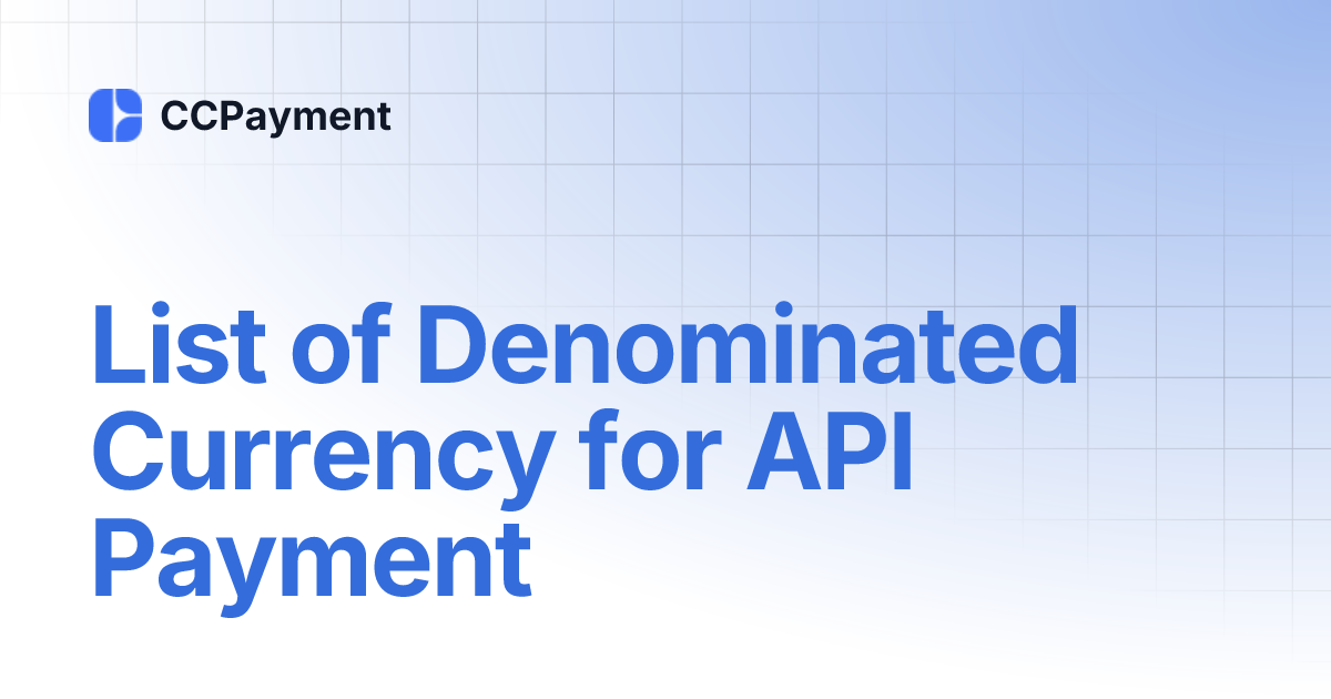 List of Denominated Currency for API Payment | CCPayment