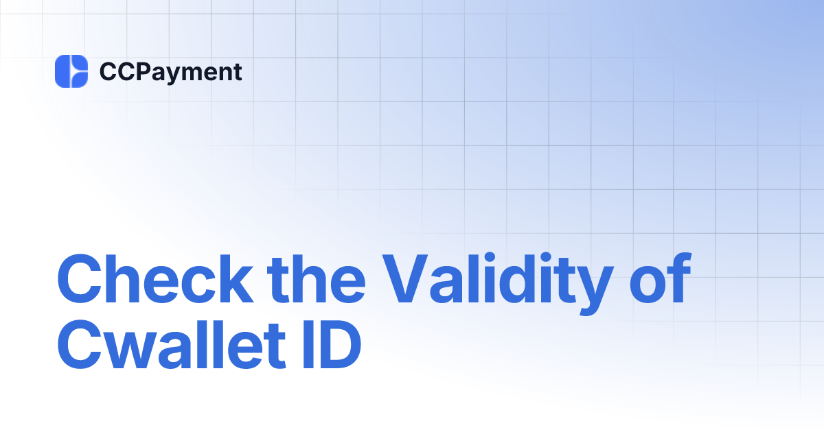 Check the Validity of Cwallet ID | CCPayment