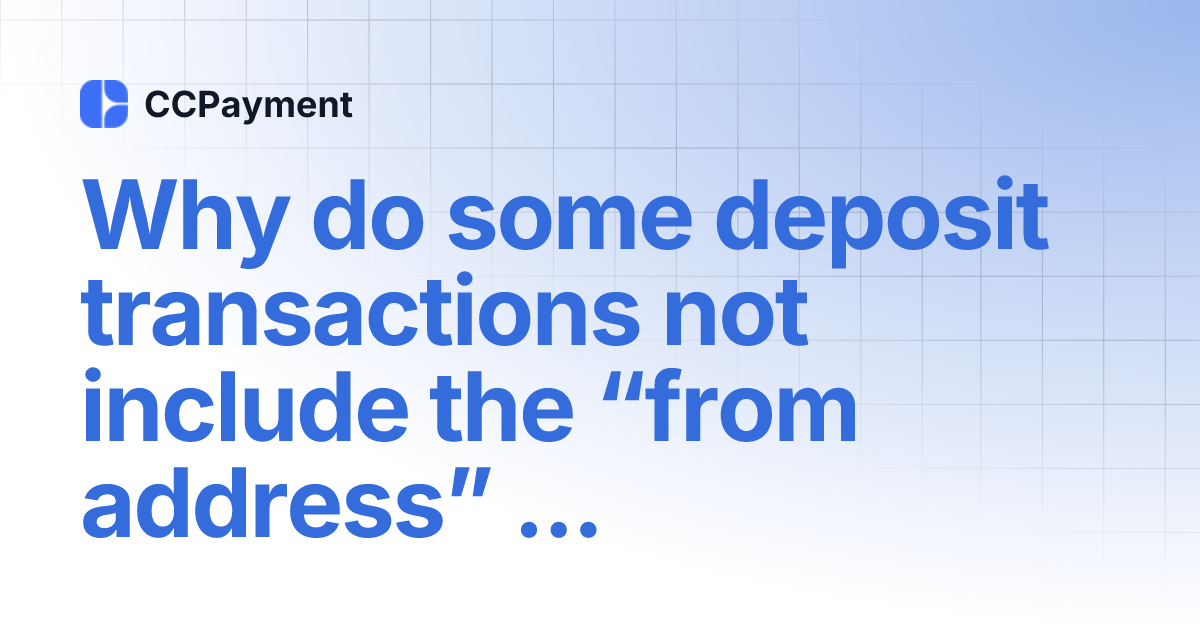 Why do some deposit transactions not include the “from address” in the webhook notification ...
